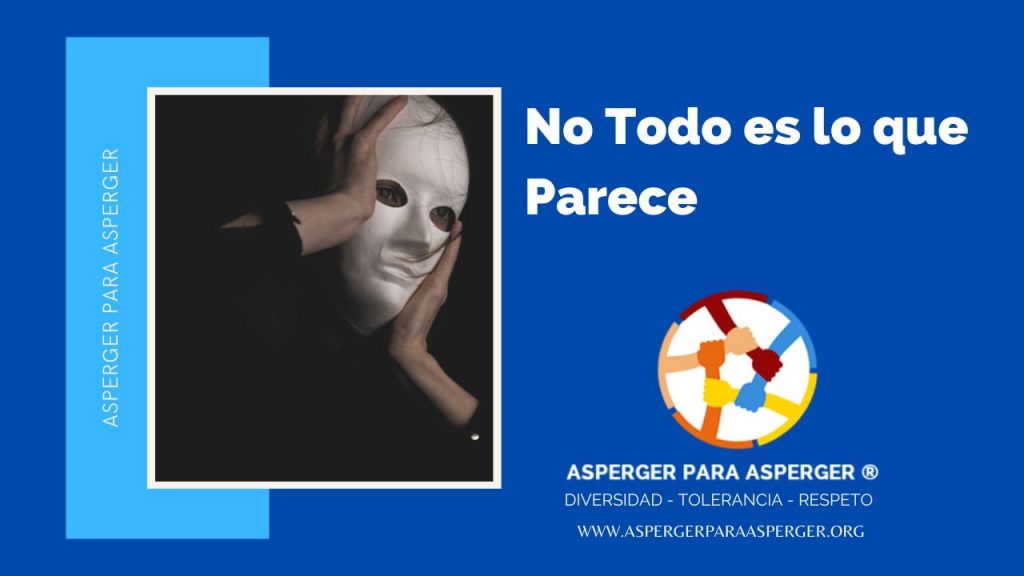 No todo es lo que parece - Asperger para Asperger